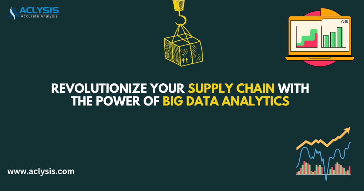 Revolutionize Your Supply Chain with the Power of Big Data Analytics – Aclysis Blog